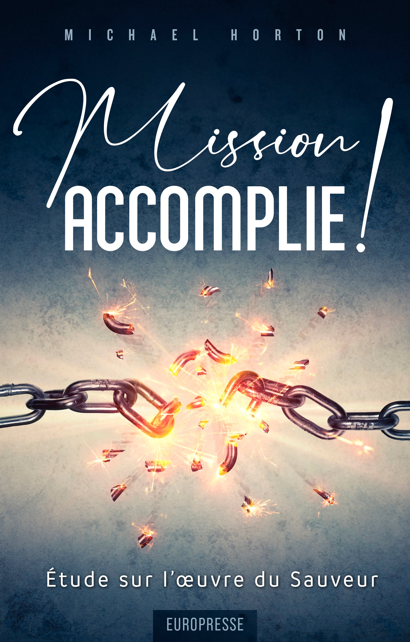 Mission accomplie ! - Michael Horton - Publications Chrétiennes