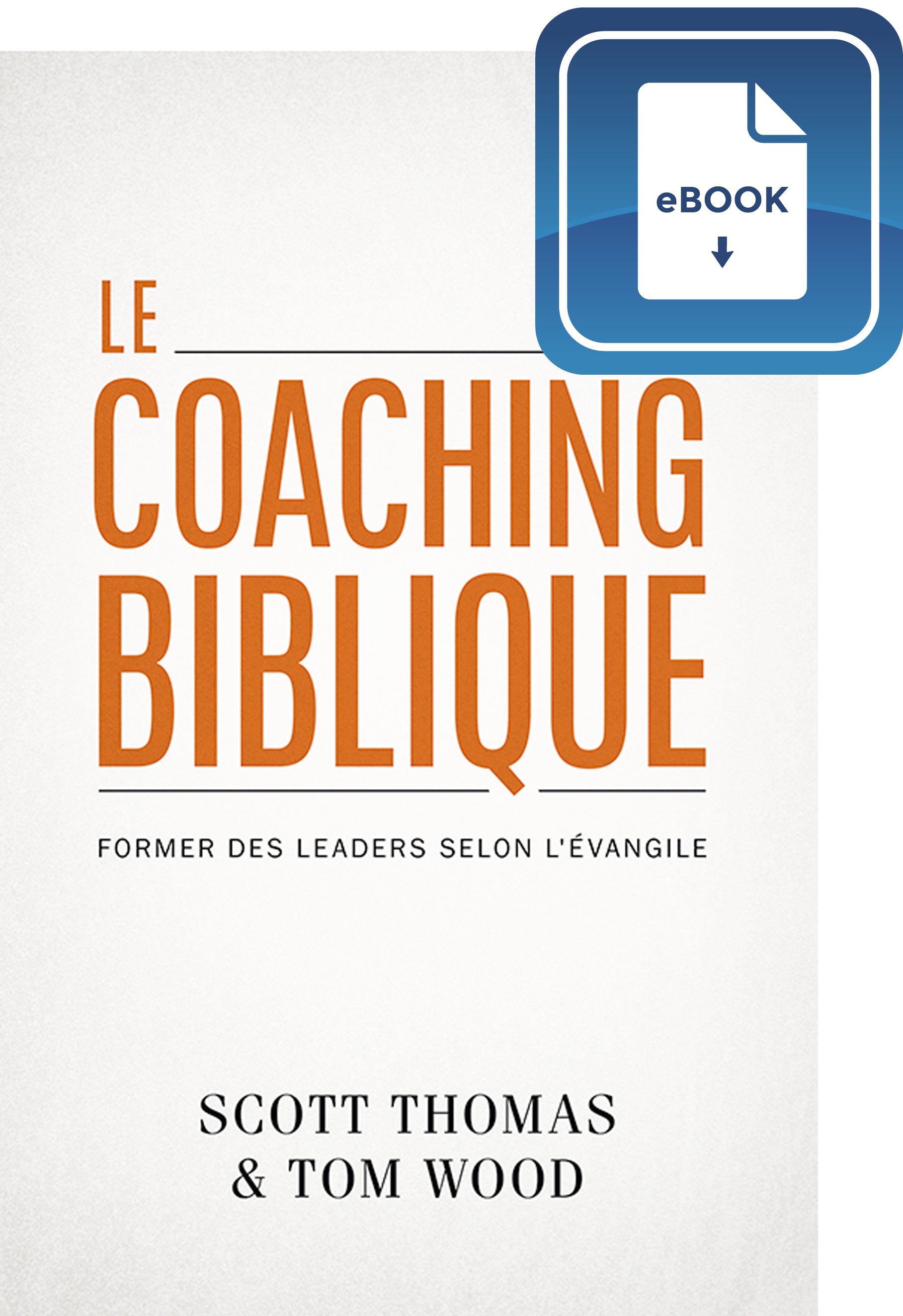 Le coaching biblique (Gospel Coach - Scott Thomas & Tom Wood ...