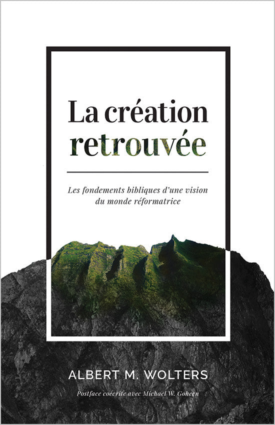 La création retrouvée (Creation Regained - Albert Wolters ...