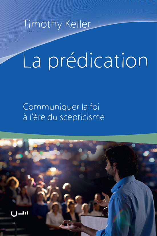 La prédication (Preaching - Timothy Keller) - Publications Chrétiennes