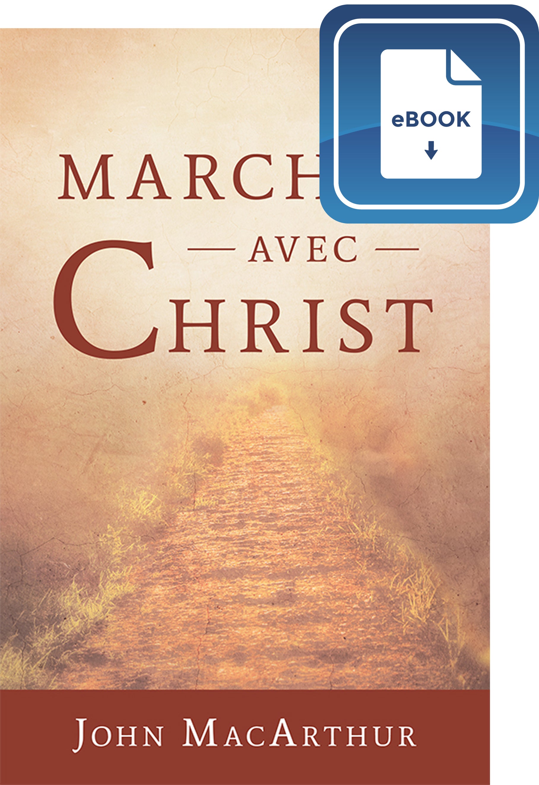 Marcher avec Christ (The Believer's Walk With Christ - MacArthur ...